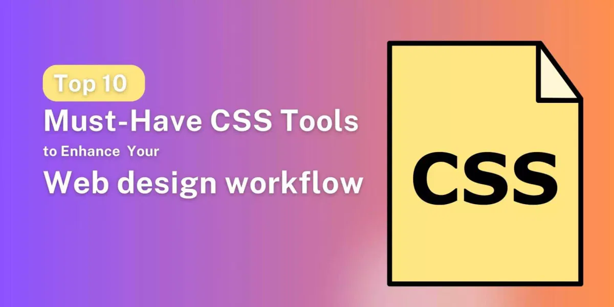 Must Have CSS Tools to Enhance Your Web Design Workflow
